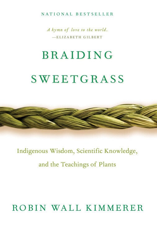 Braiding Sweetgrass: Indigenous Wisdom, Scientific Knowledge, and the ...